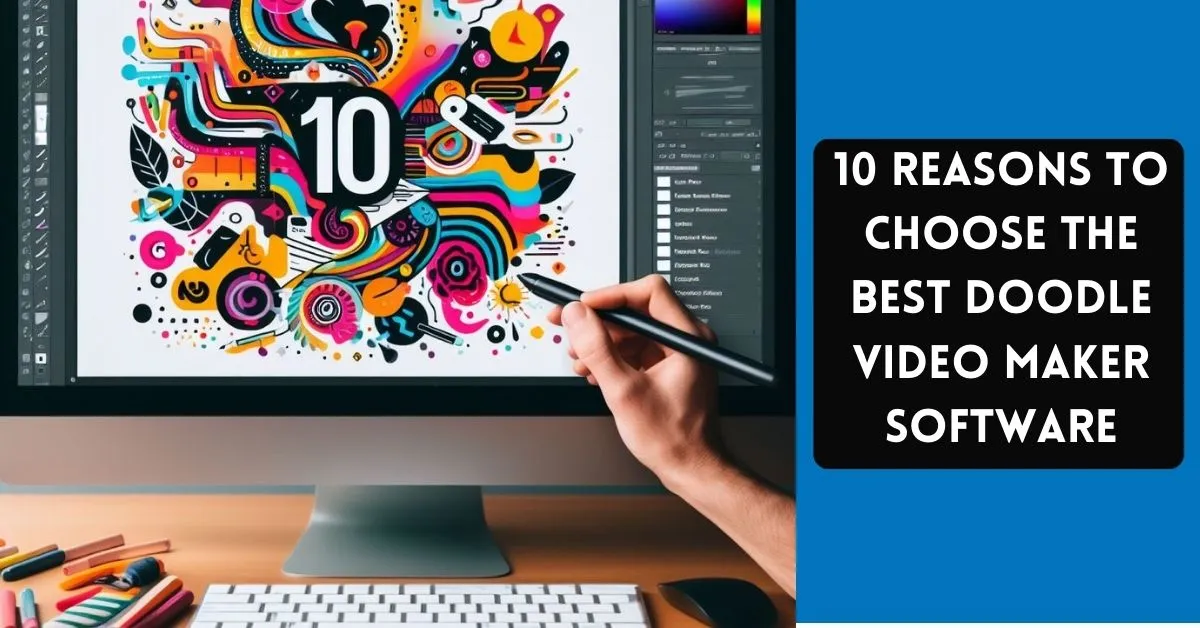 10 Reasons To Choose The Best Doodle Video Maker Software